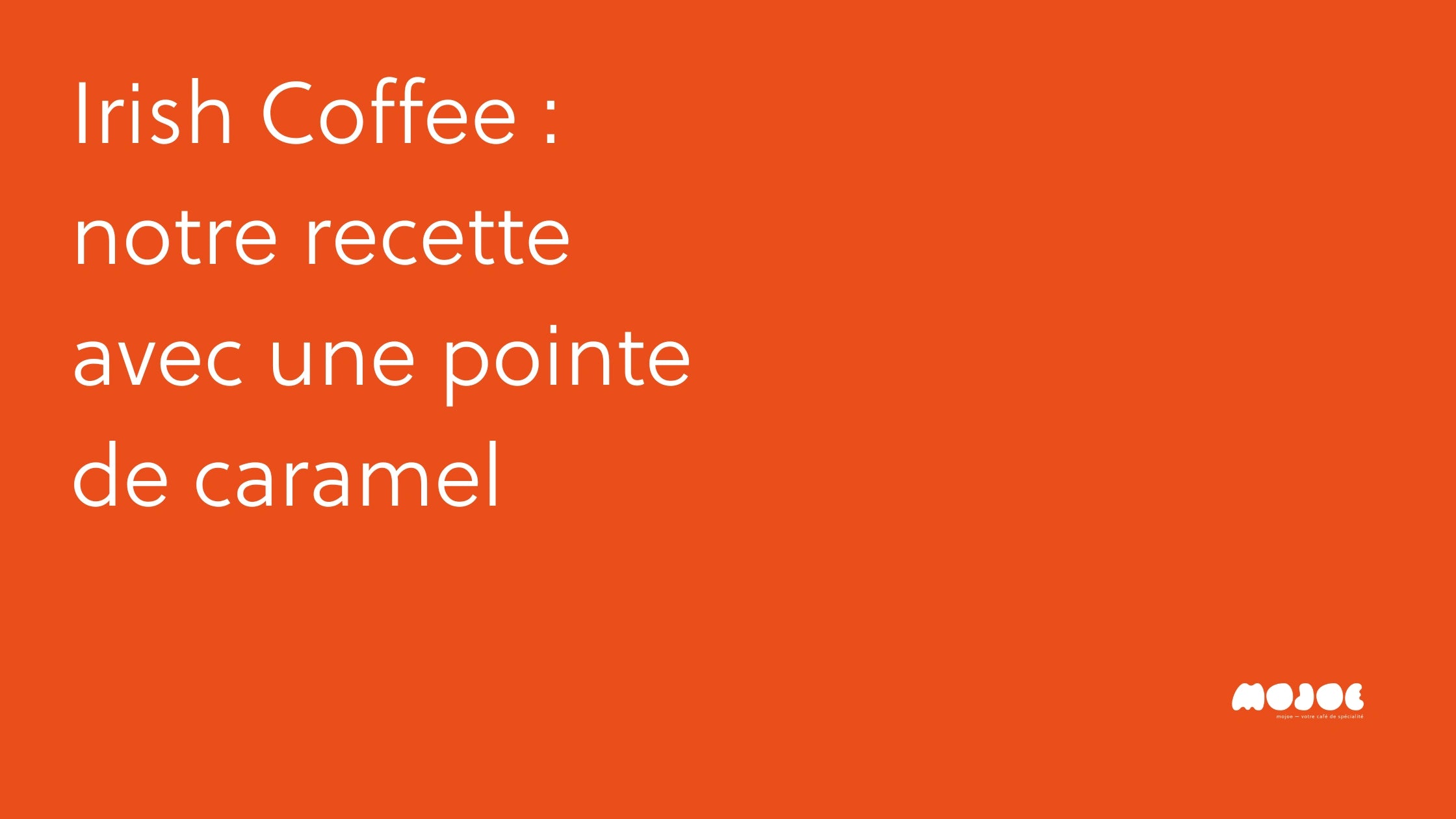 Recette d’Irish coffee : notre recette avec une touche caramélisée – mojoe